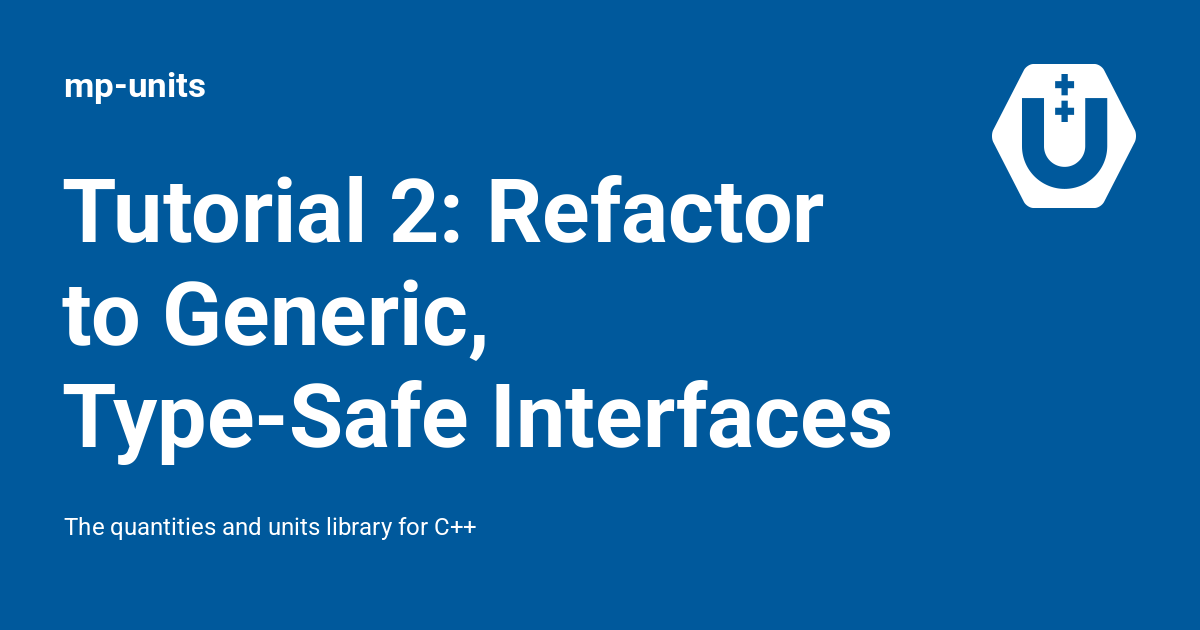 Tutorial 2: Refactor to Generic, Type-Safe Interfaces - mp-units