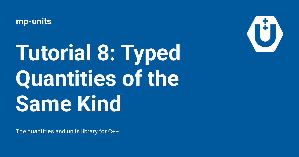 Tutorial 8: Typed Quantities of the Same Kind - mp-units
